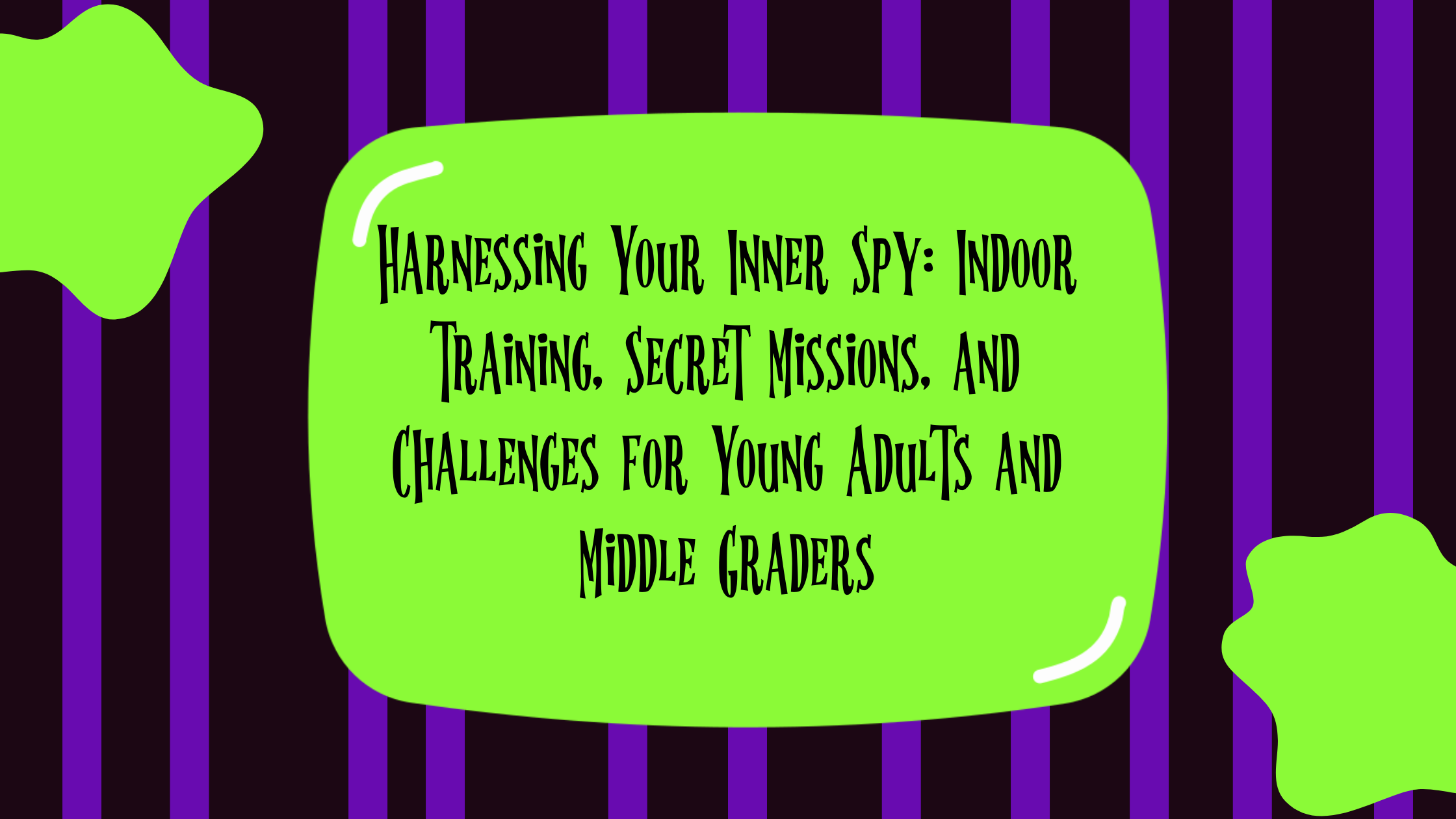 Harnessing Your Inner Spy: Indoor Training, Secret Missions, and Chall ...