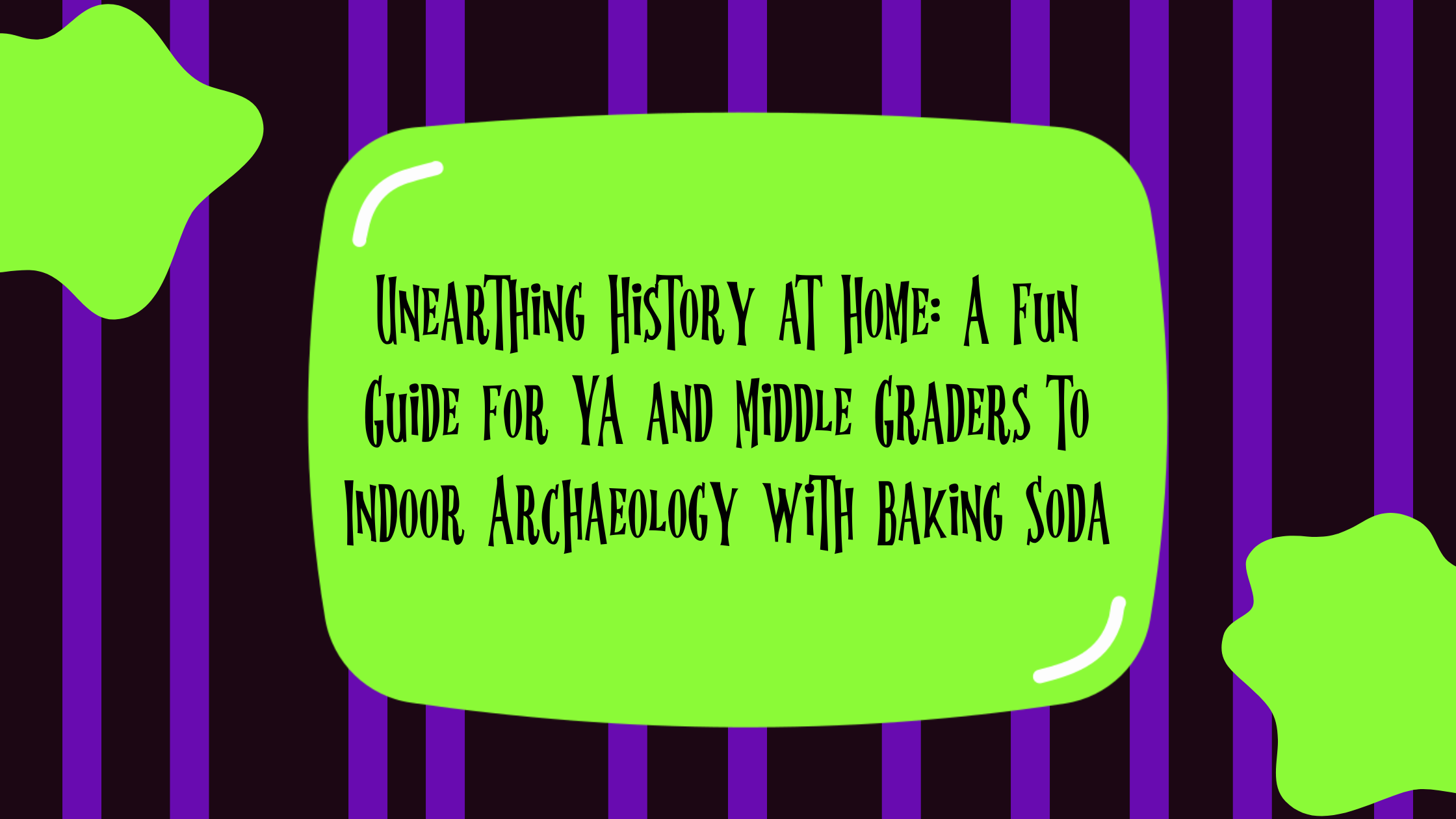 Unearthing History at Home: A Fun Guide for YA and Middle Graders to I ...