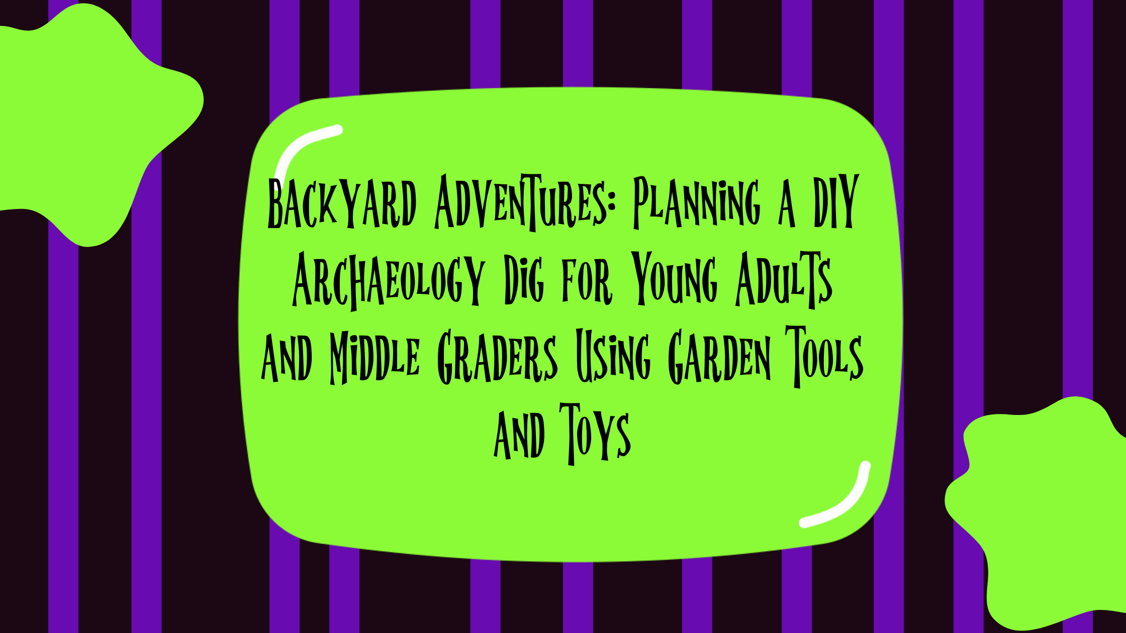 Backyard Adventures: Planning a DIY Archaeology Dig for Young Adults a ...