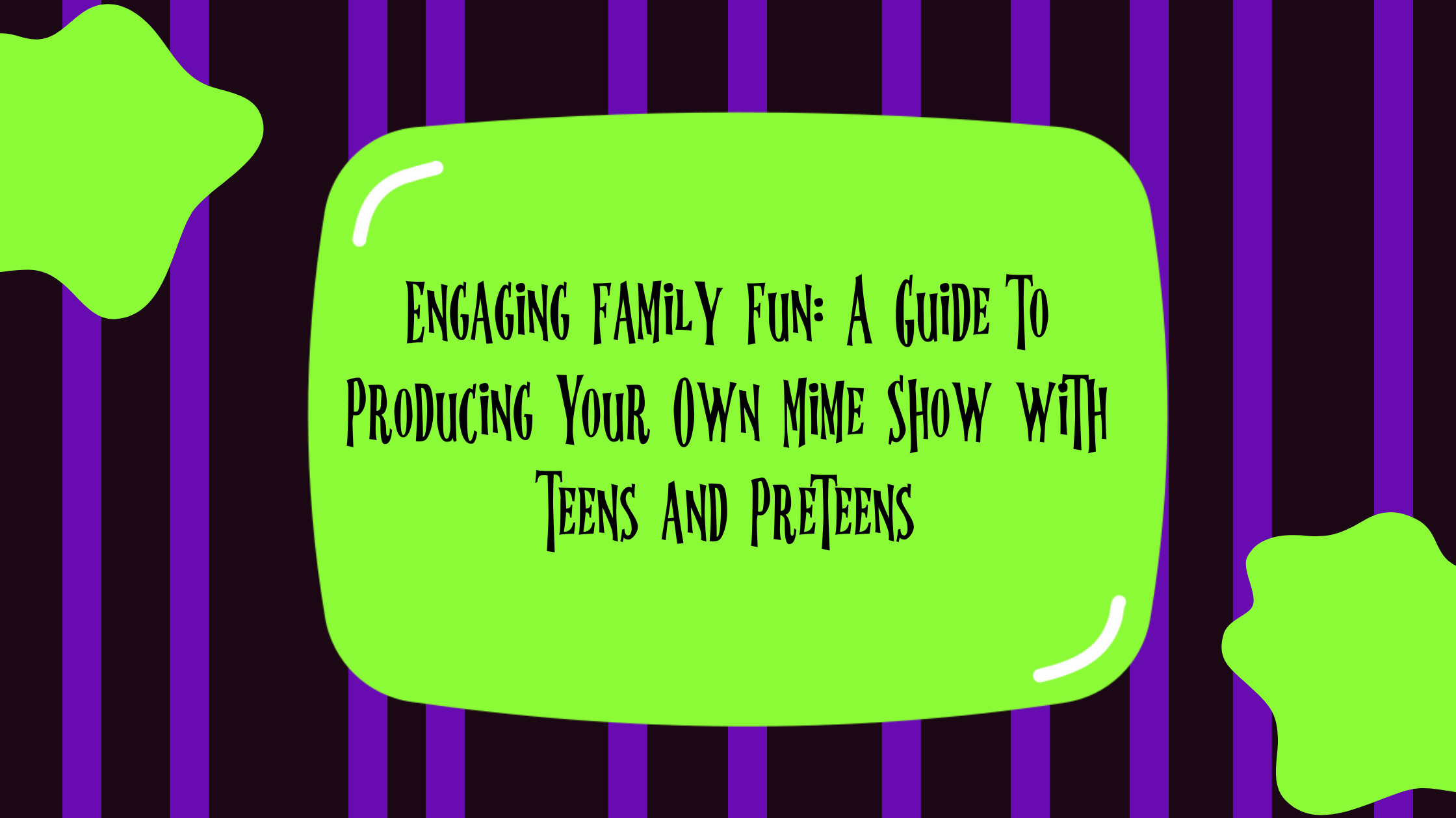 Engaging Family Fun: A Guide to Producing Your Own Mime Show with Teen ...